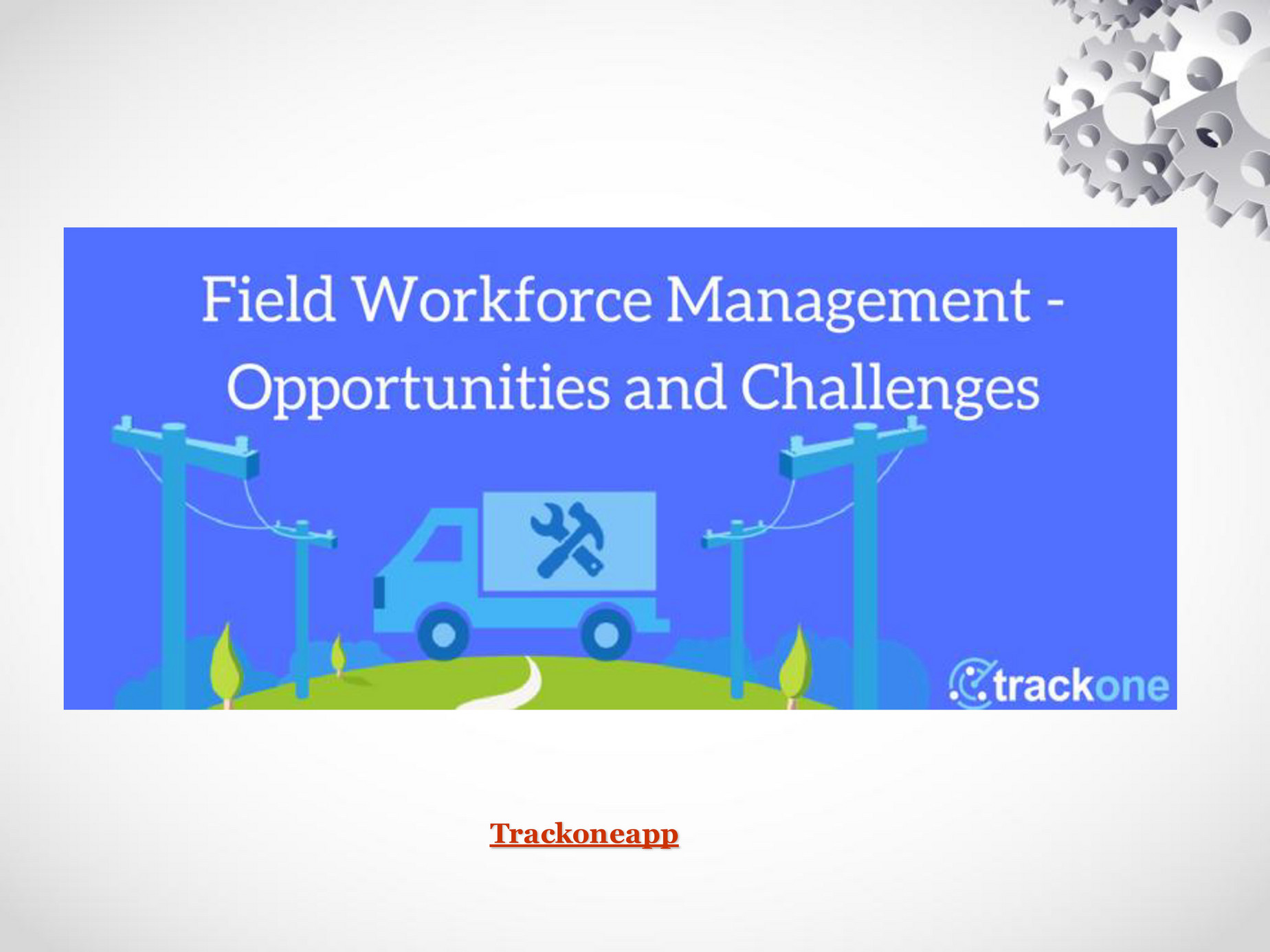 Trackoneapp - Field Workforce Management – Opportunities and Challenges ...