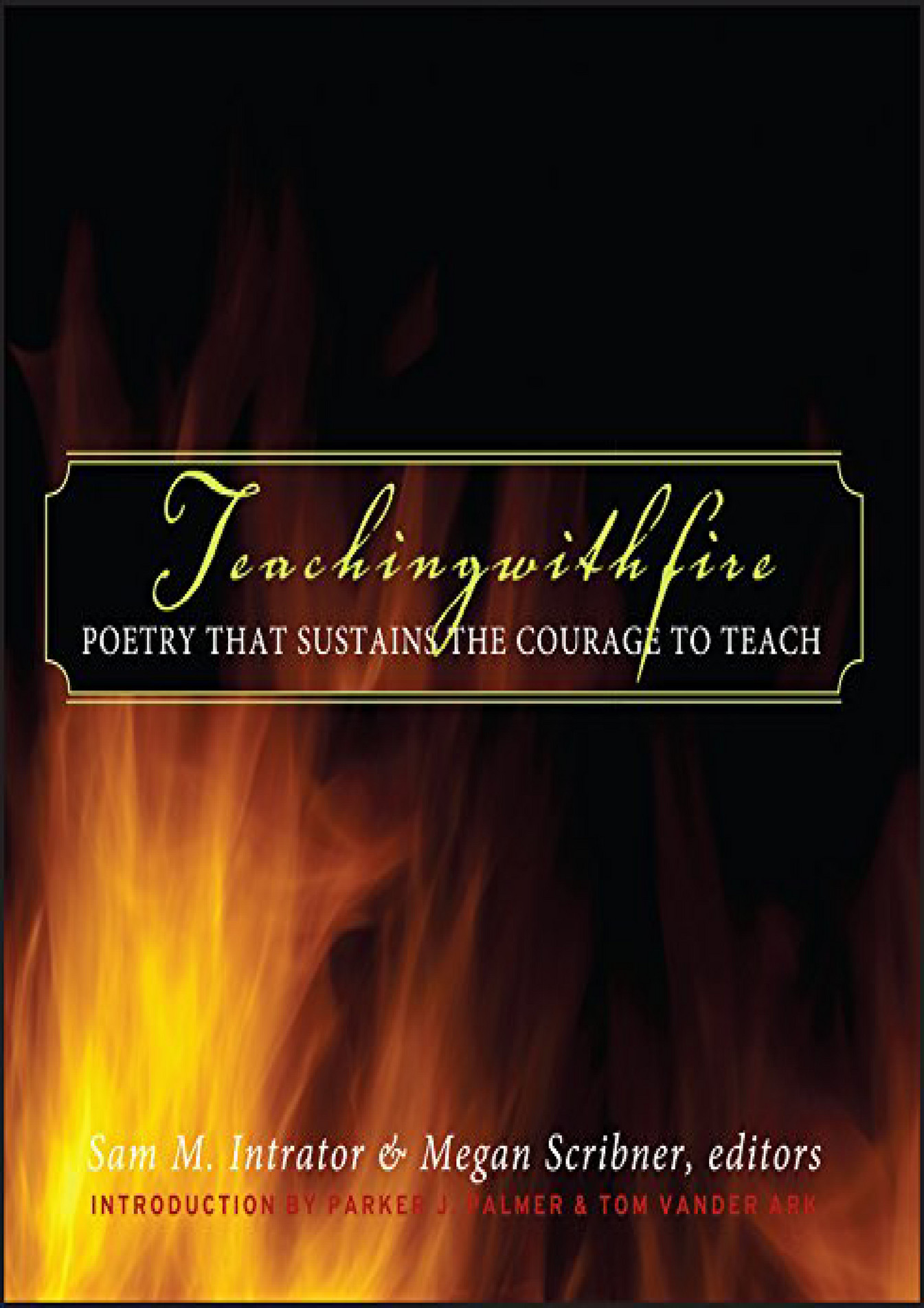 marcusfogal - Teaching with Fire Poetry That Sustains the Courage to ...
