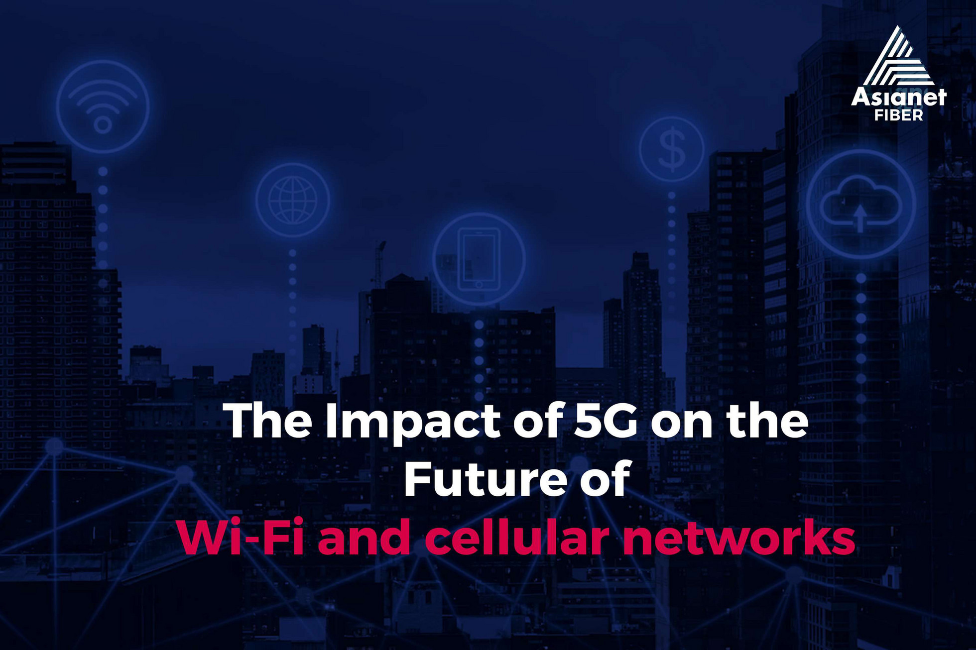 The impact of 5G on the future of Wi-Fi and cellular networks | Cellular Networks | Asianet ...