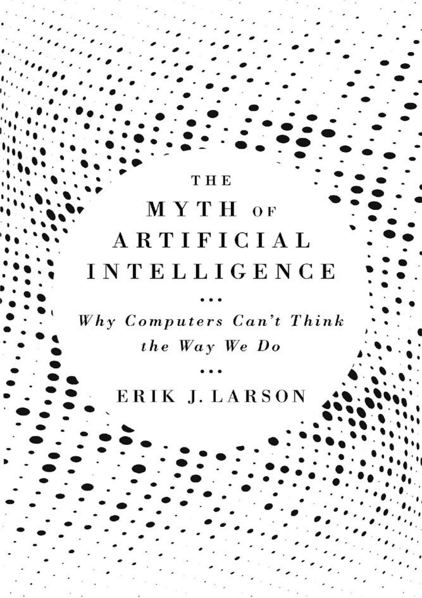 Mclellan - BOOK The Myth of Artificial Intelligence Why Computers Can’t ... Mclellan - BOOK The Myth of Artificial Intelligence Why Computers Can’t ...
