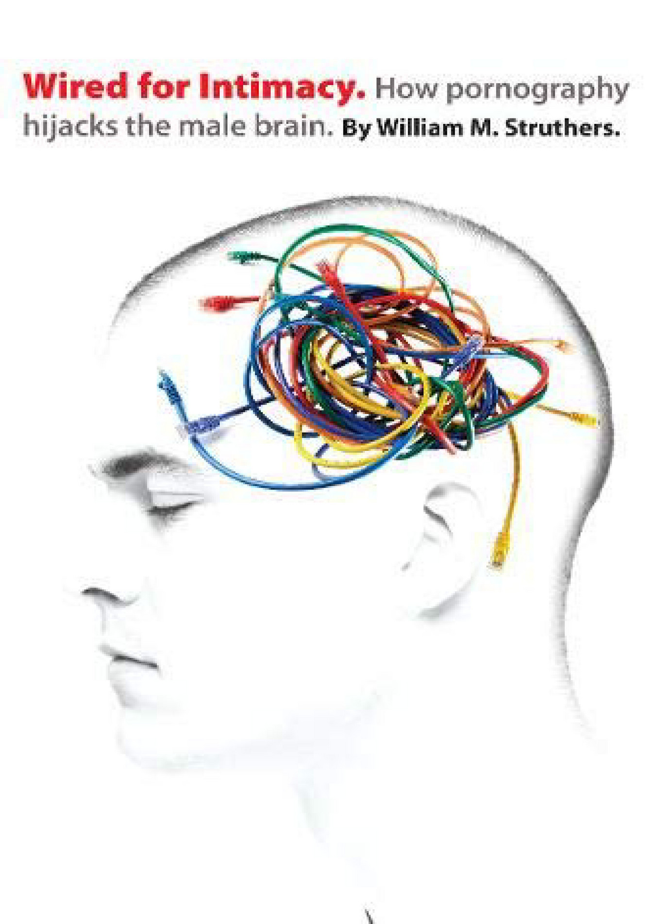 Bradly - BOOK Wired for Intimacy How Pornography Hijacks the Male Brain ...