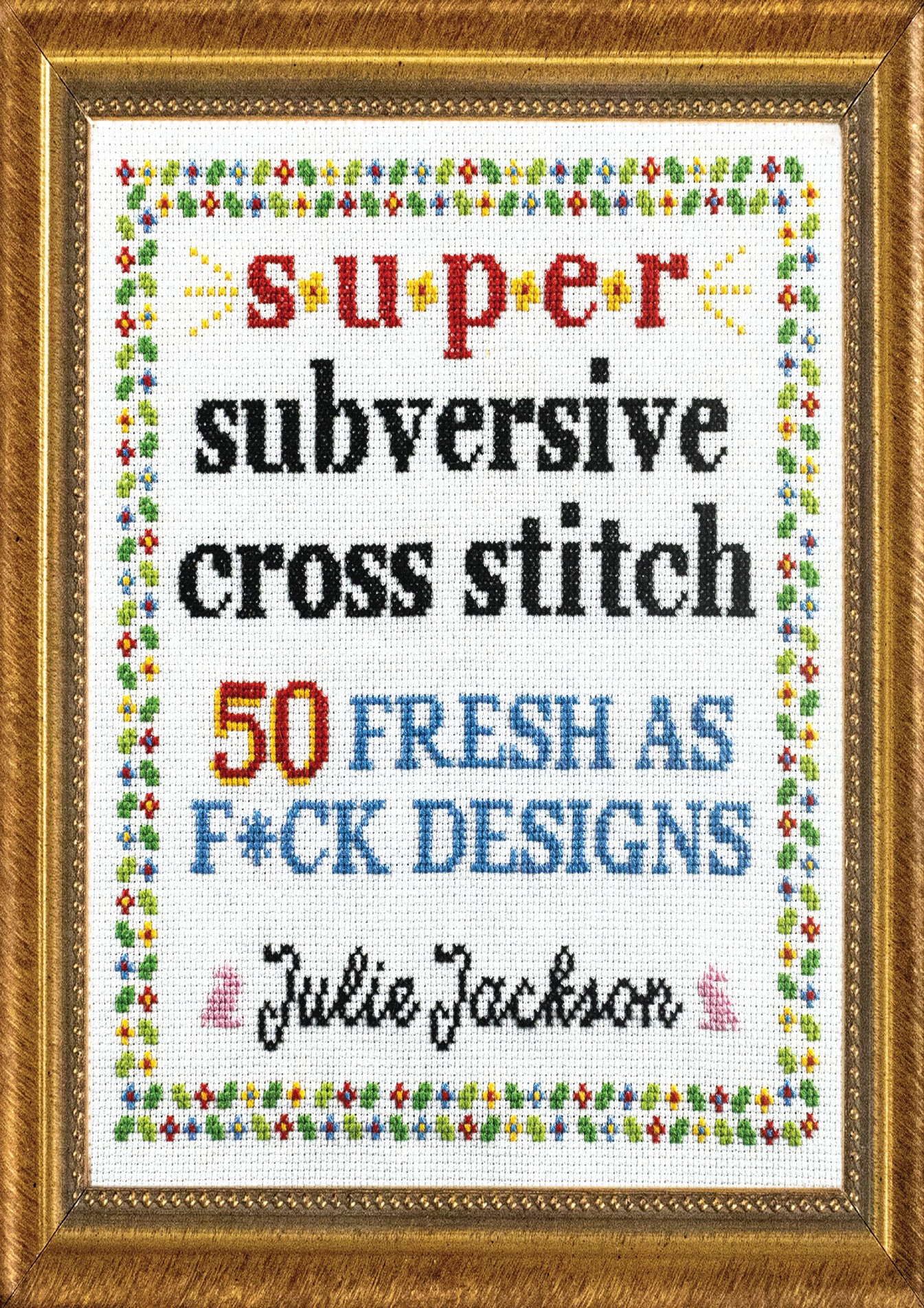 Bradly - READ Super Subversive Cross Stitch 50 Fresh as F ck Designs ...