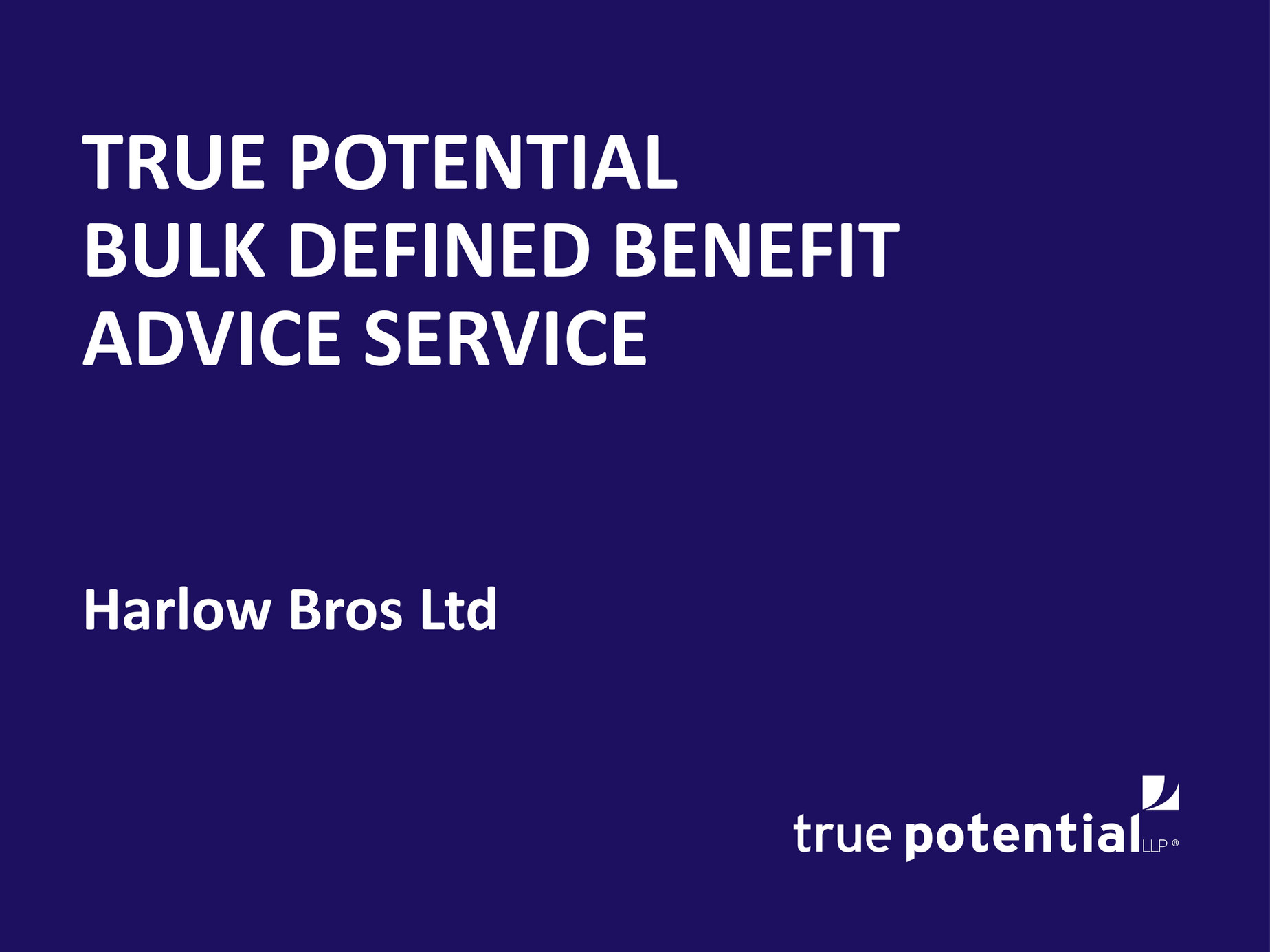 True Potential LLP - Bulk DB Advice Presentation - Harlow Bros Ltd ...