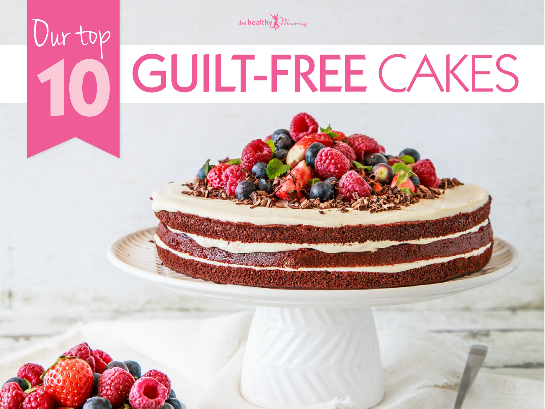 The Healthy Mummy - Top_10_Guilt_Free_Cakes - Page 1